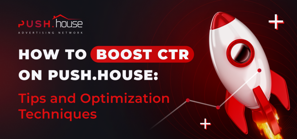 How to Boost CTR on Push.House: Tips and Optimization Techniques